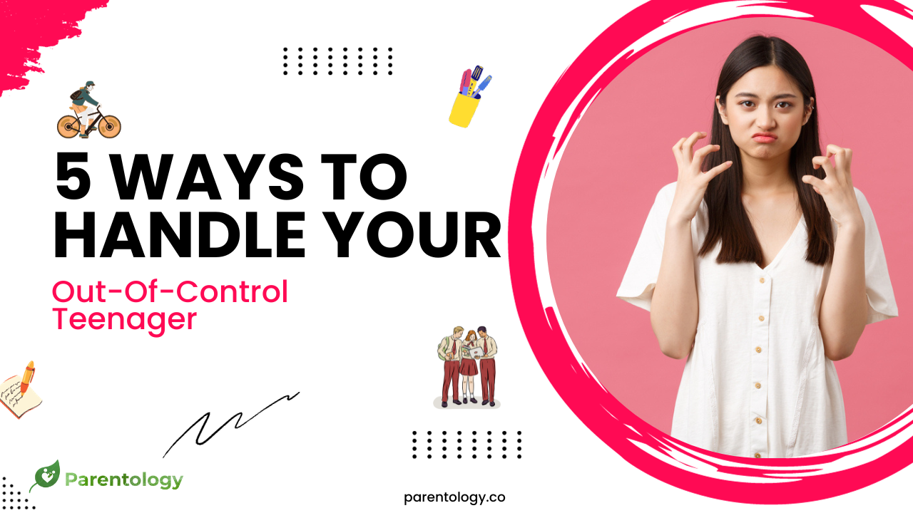 5 Effective Strategies for Dealing with an Out of Control Teenager