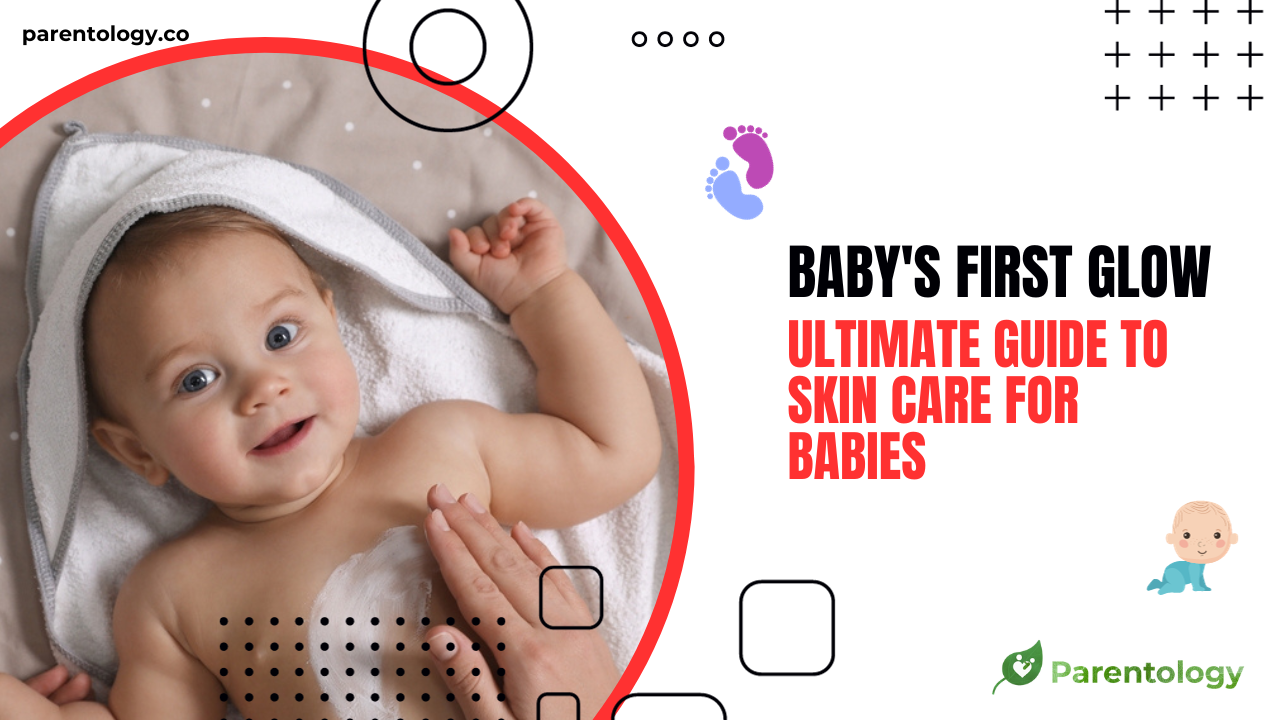 Baby's First Glow: Ultimate Guide to Skin Care of Baby