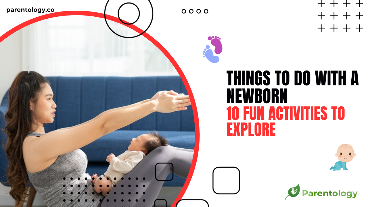 Things to Do With a Newborn: 10 Fun Activities to Explore